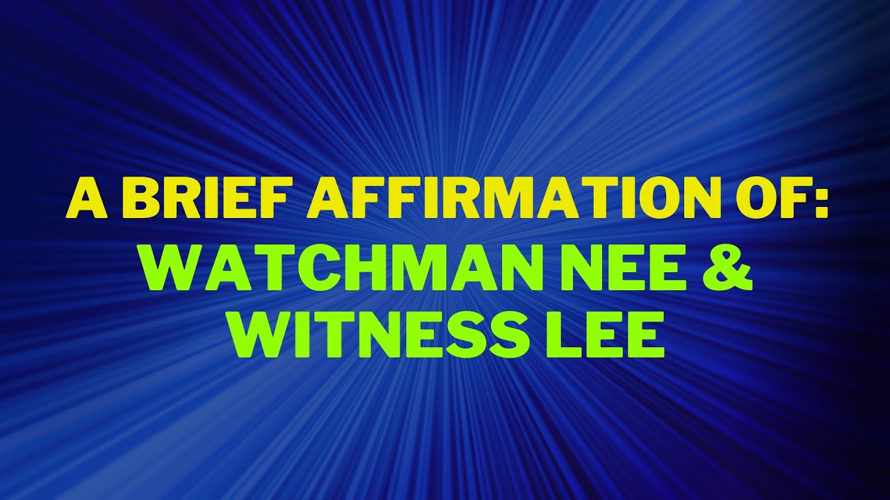 A Brief Affirmation of Watchman Nee and Witness Lee - YouTube