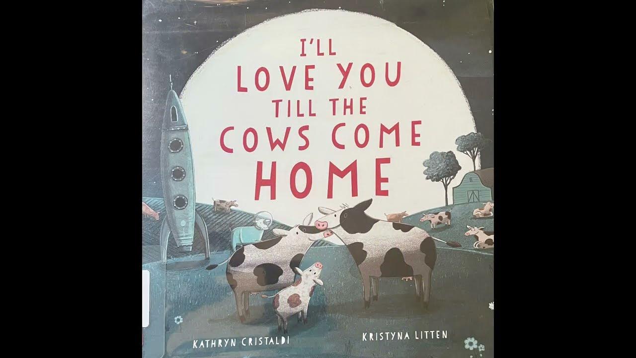 I'LL LOVE YOU TILL THE COWS COME HOME BY KATHRYN CRISTALDI AND KRISTYNA ...