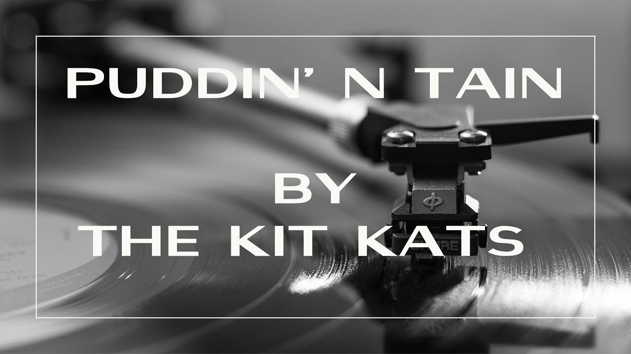 The Kit Kats - Puddin' N Tain - YouTube