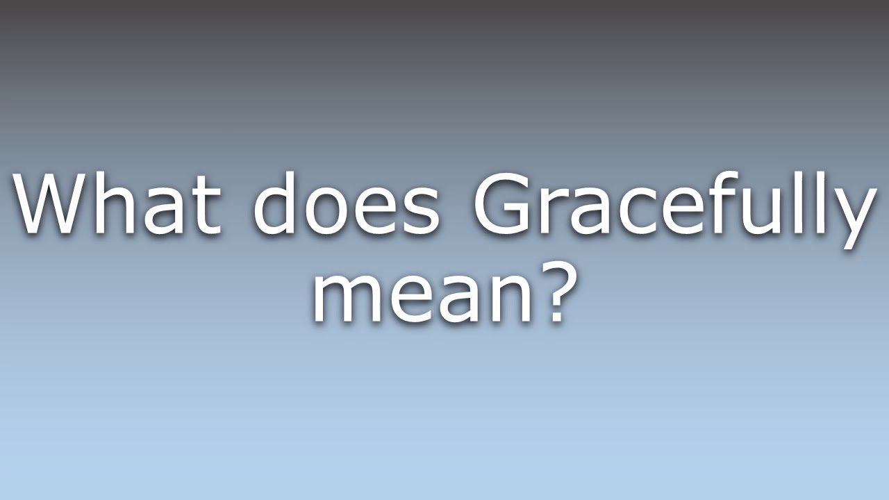 What does Gracefully mean? - YouTube