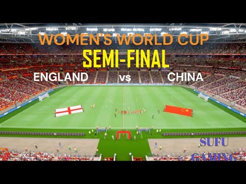 SEMI-FINAL - CHINA vs ENGLAND Women's world cup 2023 Full match and Highlight  Gameplay