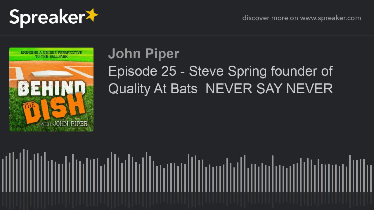 Episode 25 - Steve Spring founder of Quality At Bats NEVER SAY NEVER ...