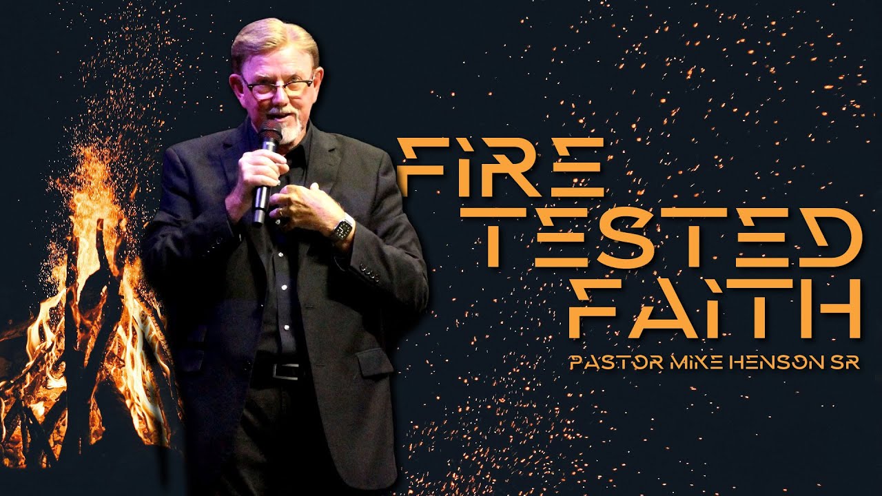 Fire Tested Faith | Pastor Mike Henson Sr - YouTube