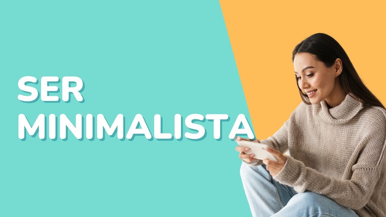 SER MINIMALISTA: Como ser minimalista, su verdadero significado - YouTube