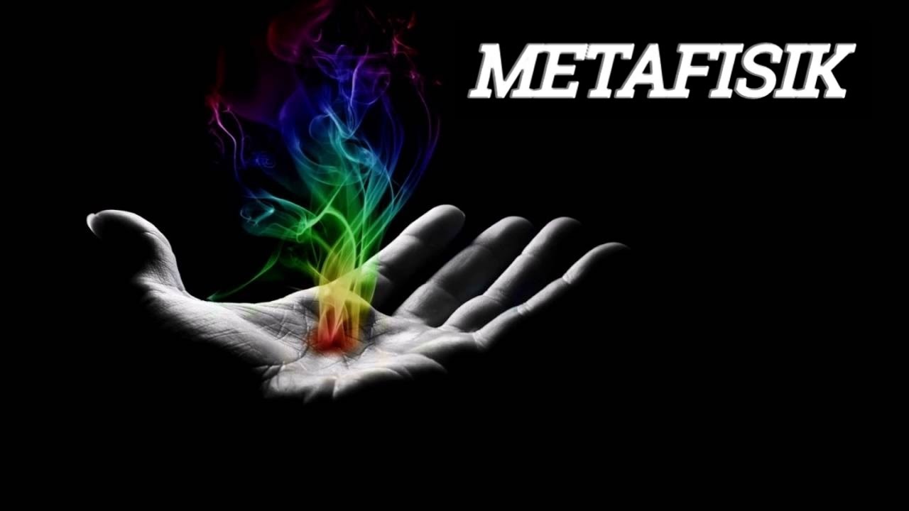 METAFISIK (Ilmu Pengetahuan tentang metafisik) - YouTube