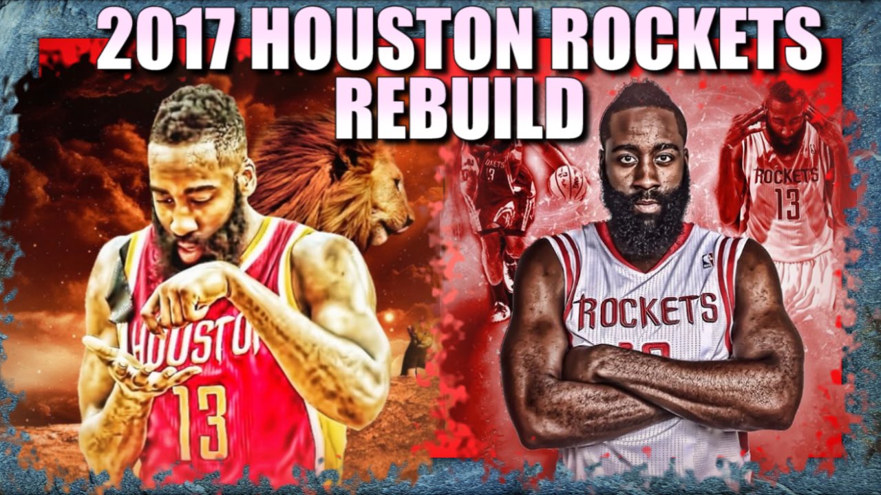 Rebuilding the 2017 Houston Rockets - NBA 2K16 My League - YouTube