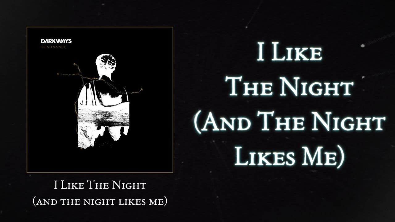 Darkways - I Like The Night (and the night likes me) (Official Lyric ...