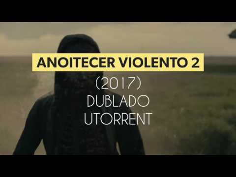 Anoitecer Violento 2 (2017) Dublado e Dual Áudio 5.1 BluRay 720p | 1080p – Torrent Download