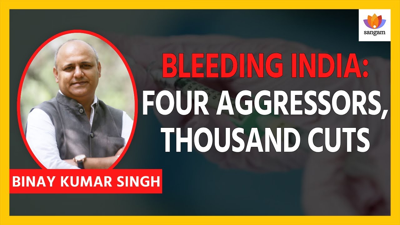 Bleeding India: Four Aggressors, Thousand Cuts | Binay Kumar Singh | #SangamTalks - YouTube