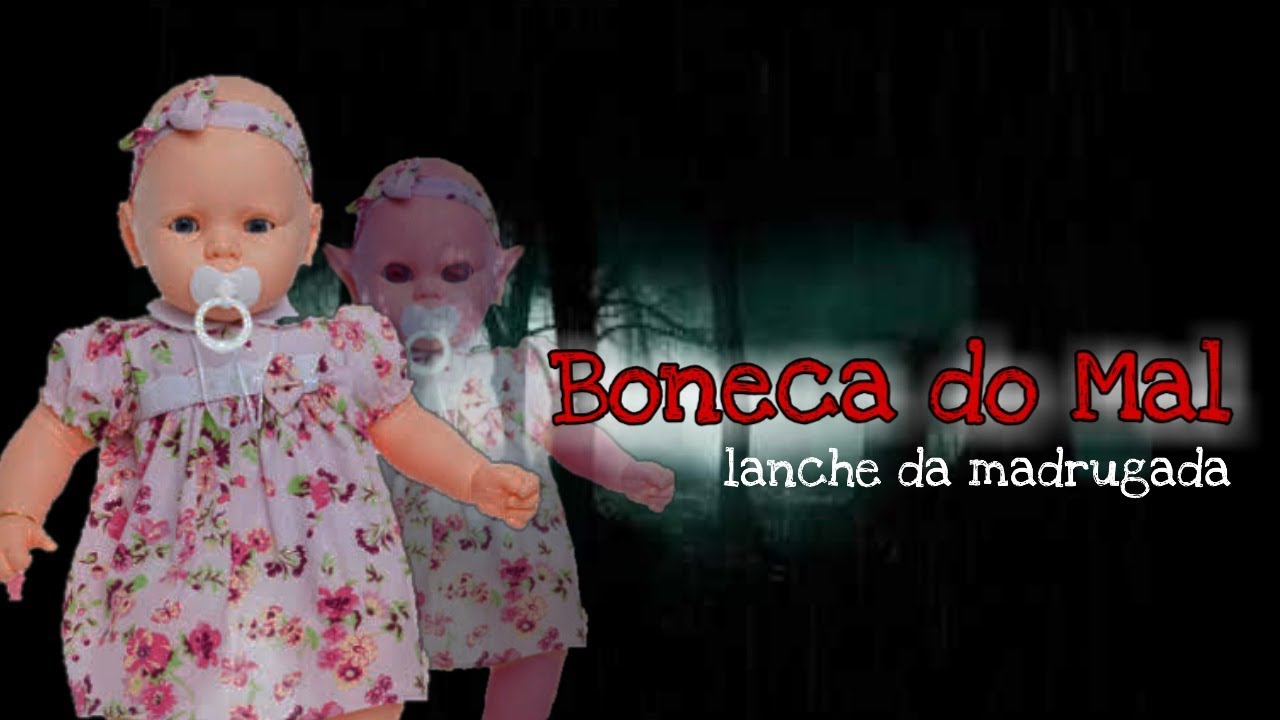 Boneca do mal! lanche da madrugada! - YouTube