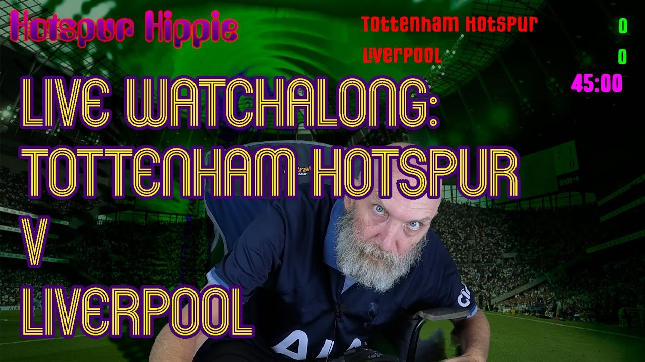 LIVE WATCHALONG: TOTTENHAM HOTSPUR V LIVERPOOL - YouTube