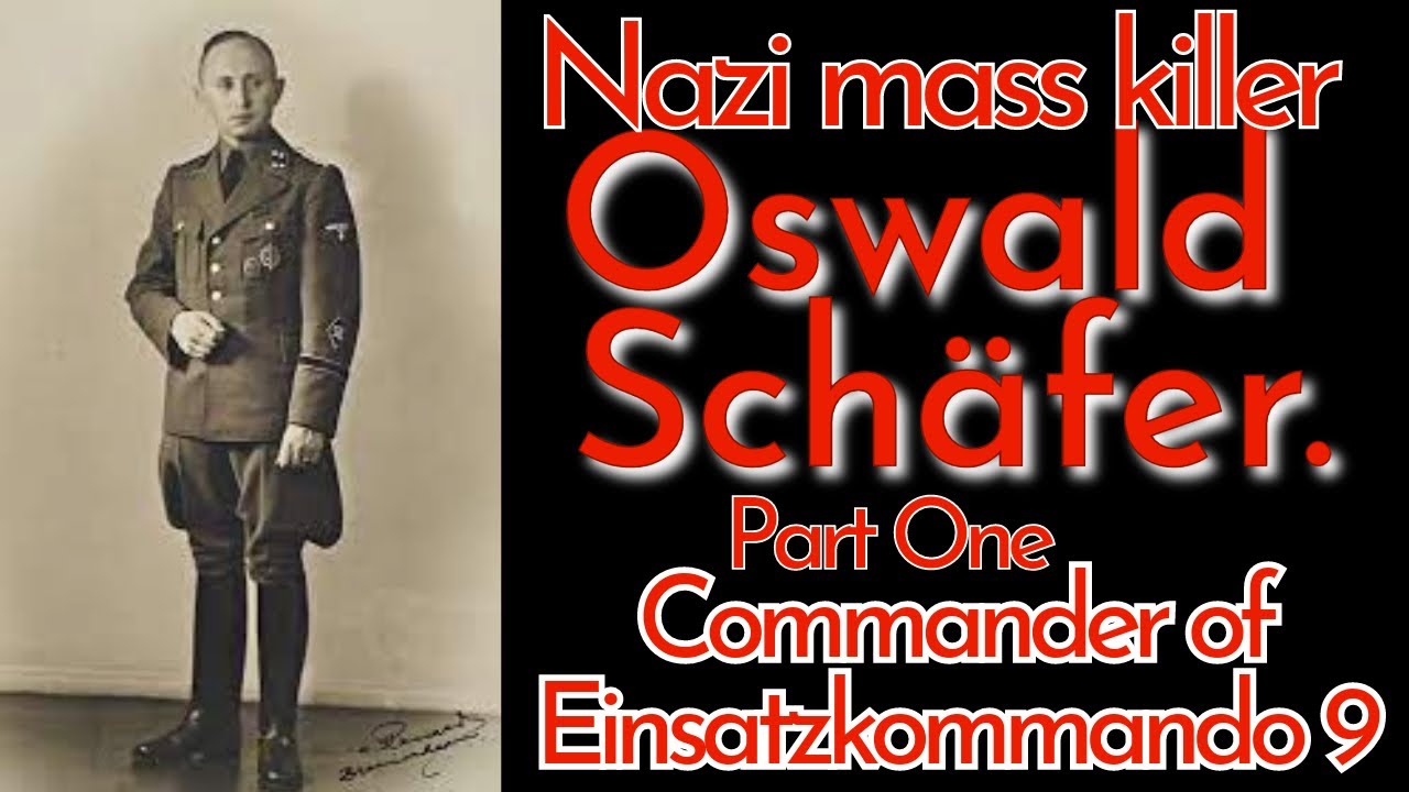 Nazi mass murderer Oswald Schäfer. Part One. Einsatzkommando 9 ...