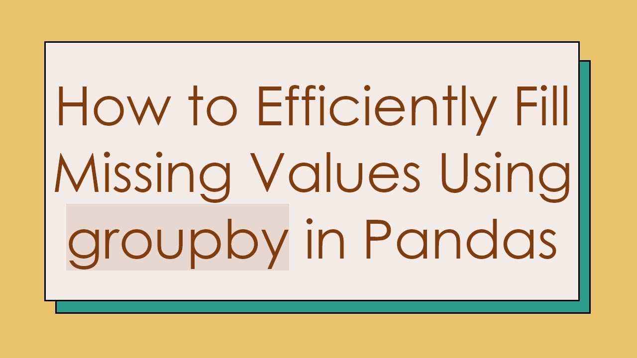 How to Efficiently Fill Missing Values Using groupby in Pandas - YouTube