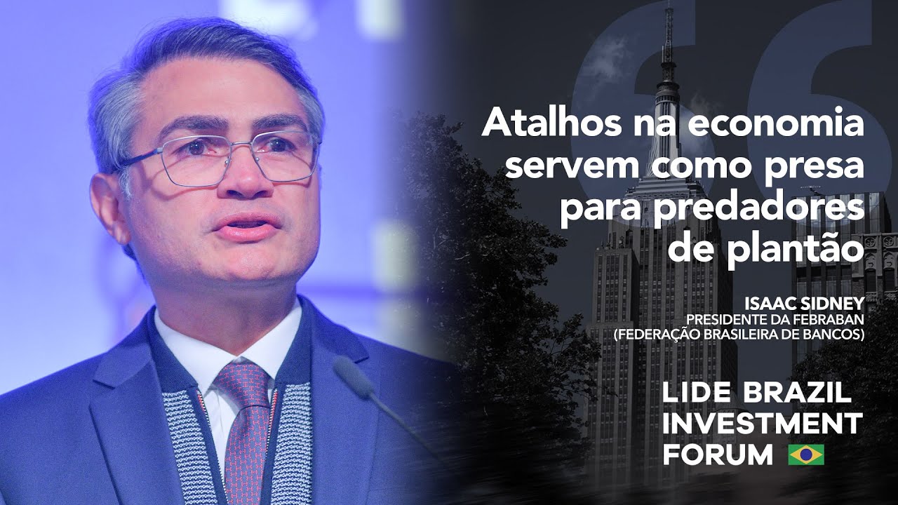 LIDE BRAZIL INVESTMENT FORUM: Isaac Sidney: "Atalhos na economia servem ...