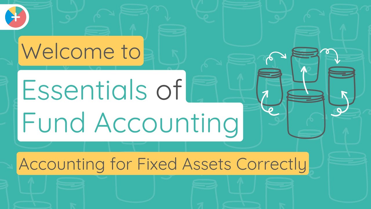 #4 Essentials of Fund Accounting - Accounting for Fixed Assets ...