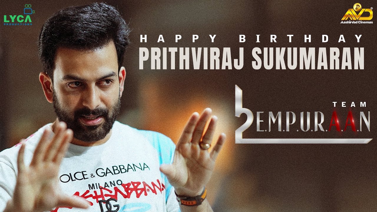 Happy Birthday Prithviraj Sukumaran | Team L2E - Empuraan ...