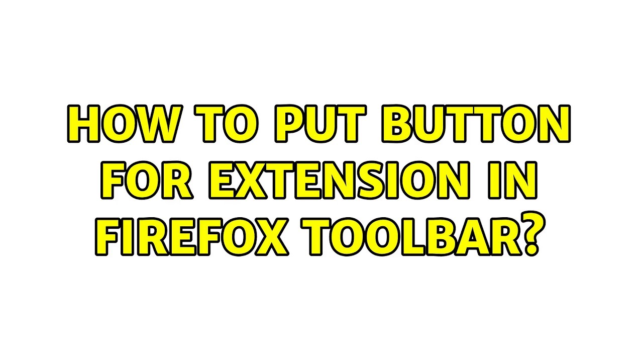 How To Put Button For Extension In Firefox Toolbar YouTube How To Put Button For Extension In Firefox Toolbar YouTube