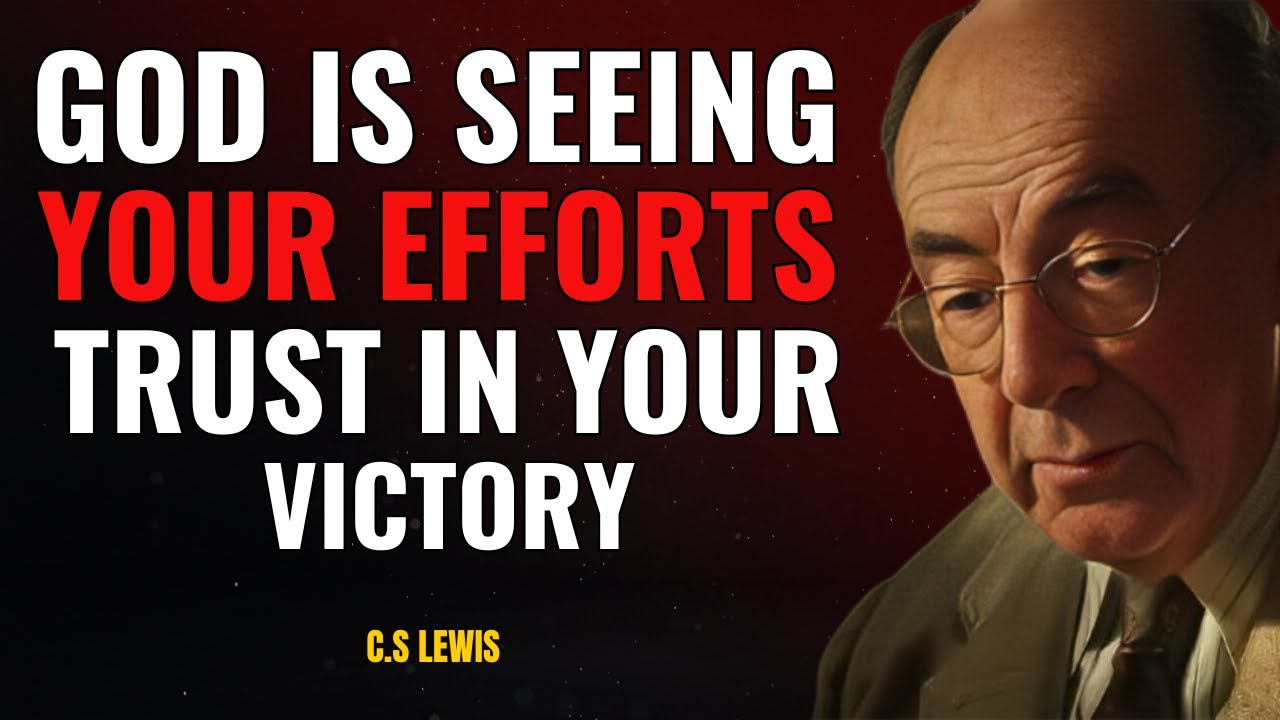 CS LEWIS-GOD IS SEEING YOUR EFFORTS, TRUST IN YOUR VICTORY ...