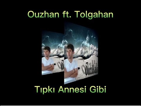 Ouz - Han ft. Mc Tolgahan - Tıpkı annesi Gibi