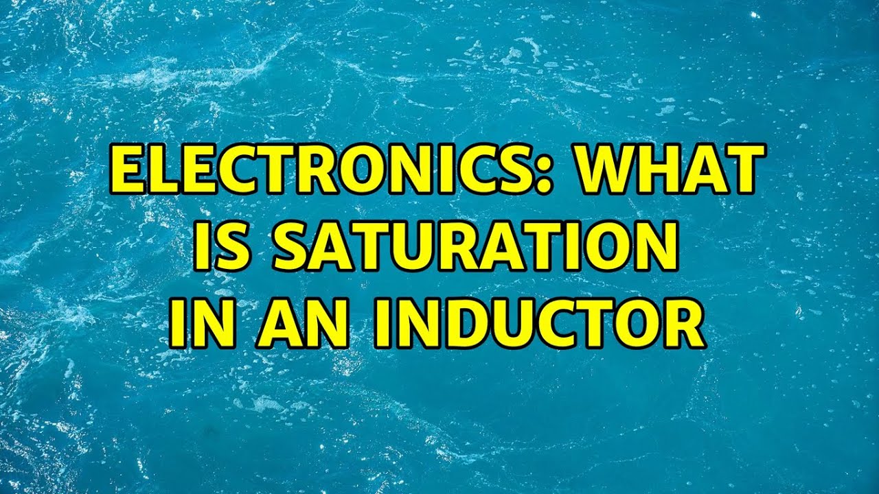 Electronics: What is saturation in an inductor (2 Solutions!!) - YouTube