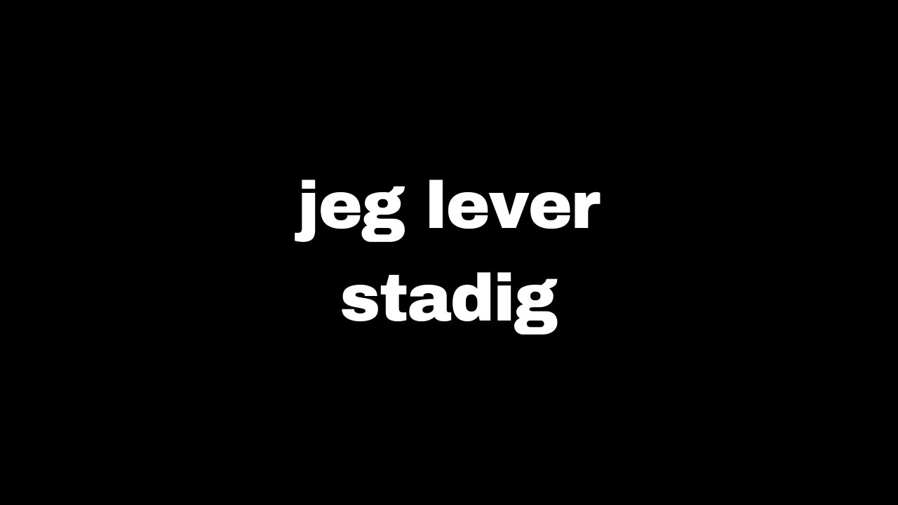 JEG LEVER STADIG - YouTube