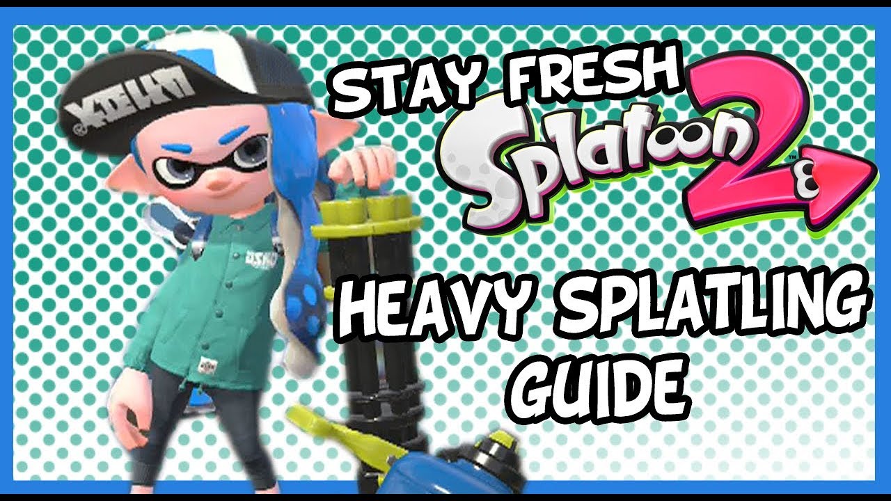 STAY FRESH - Heavy Splatling Guide (Splatoon 2) - YouTube