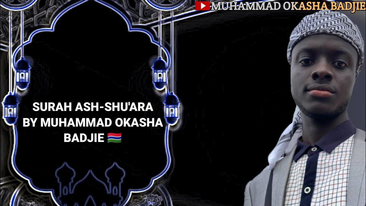 Beautiful Recitation of Surah Ash-Shu'ara || By Muhammad Okasha Badjie ...