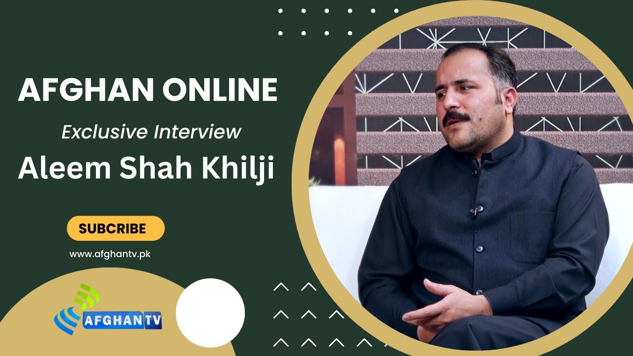 Afghan Online | Aleem Shah Khilji | Exclusive Interview | Syed Adnan ...