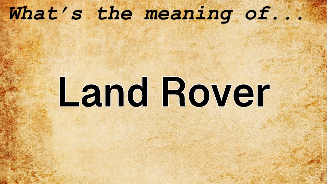 Land Rover Meaning : Definition of Land Rover - YouTube
