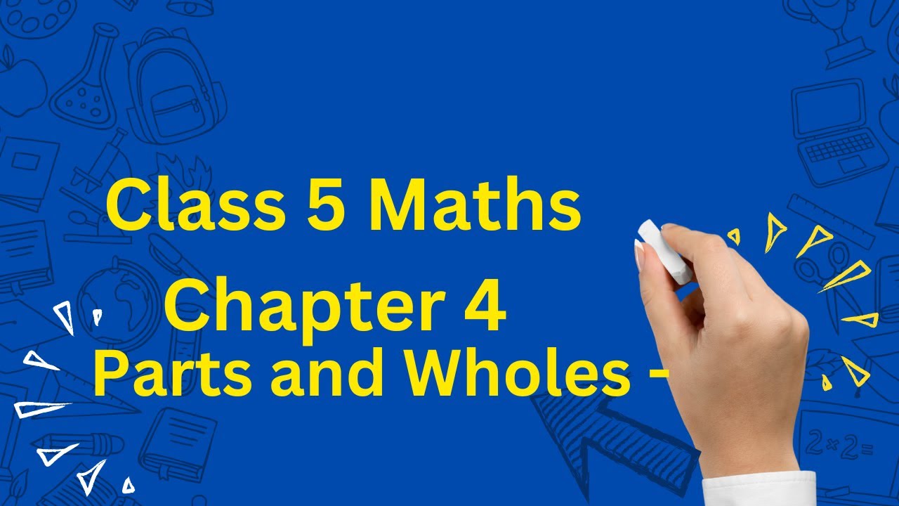Class 5 Maths Chapter 4 Parts And Wholes Full Chapter Explanation class-5-maths-chapter-4-parts-and-wholes-full-chapter-explanation