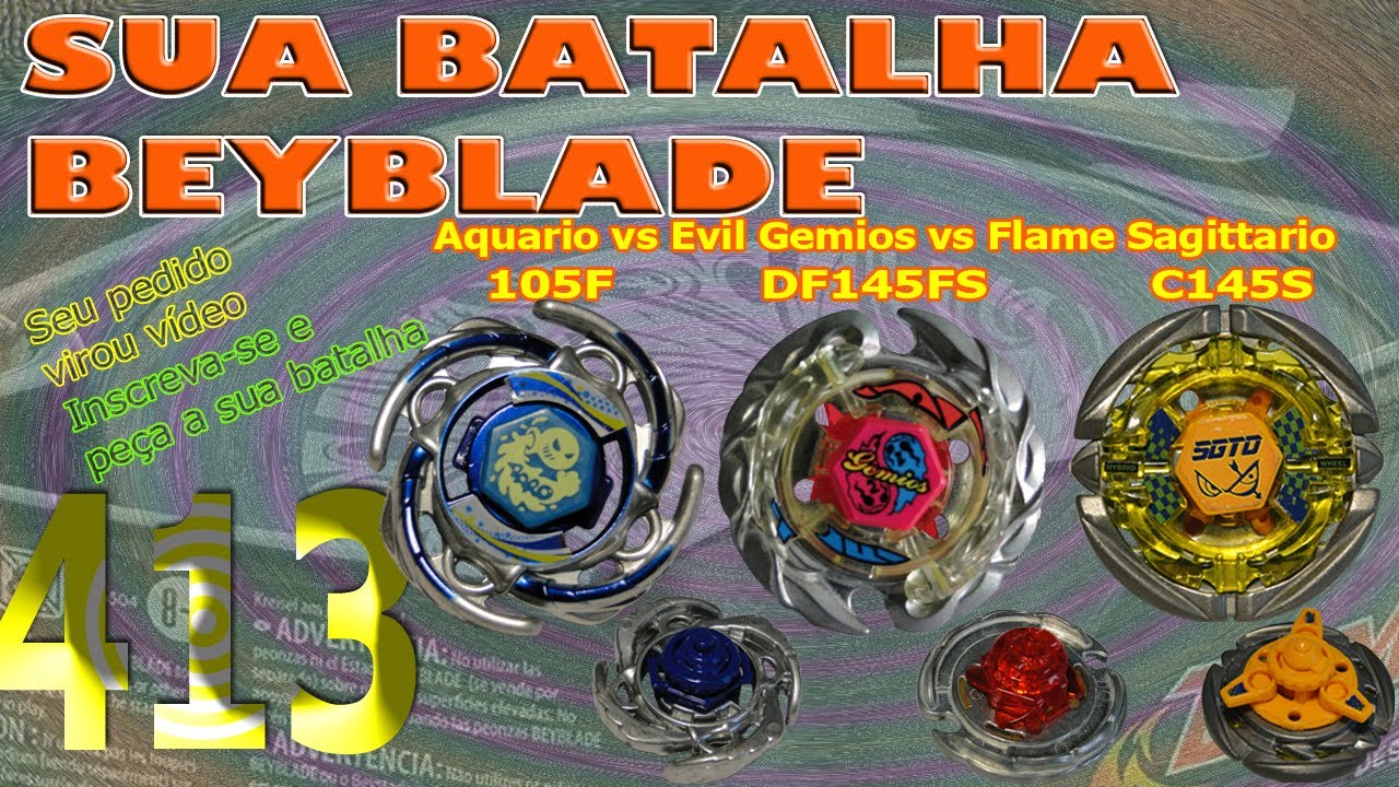 Sua Batalha Beyblade 413 - Aquario 105F vs Evil Gemios DF145FS vs Flame ...