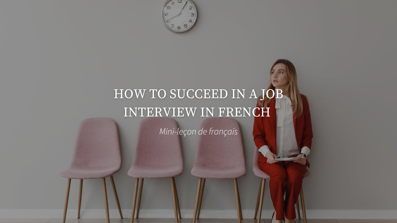 How to Succeed in a Job Interview in French: Mini-leçon de français ...