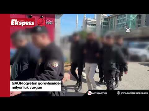 GAÜN öğretim görevlisinden milyonluk vurgun