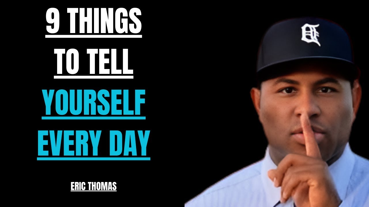 9 Things to Tell Yourself Every Day||"The Mystery Speech By Eric Thomas ...