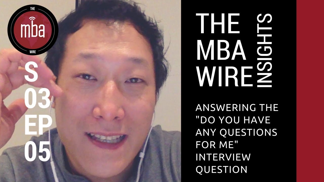ANSWERING THE DO YOU HAVE ANY QUESTIONS FOR ME MBA Interview Question answering-the-do-you-have-any-questions-for-me-mba-interview-question
