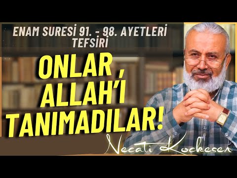 Enam Suresi 91. - 98. Ayetleri Tefsiri - Necati Koçkesen