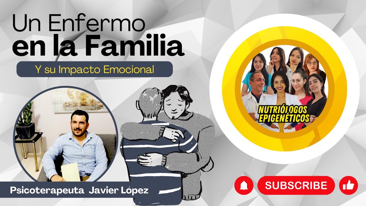 Un Enfermo en la Familia y su Impacto Emocional (Psicoterapeuta Javier ...