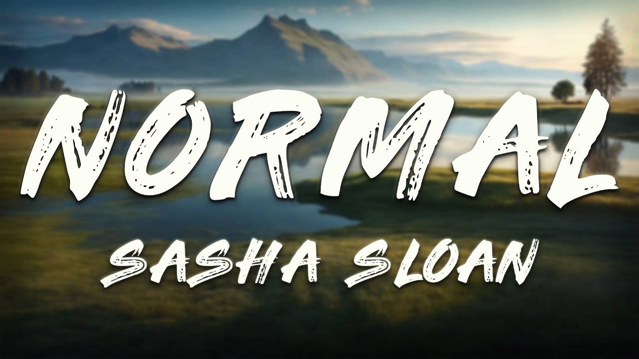 Sasha Alex Sloan - Normal (Lyrics) - YouTube