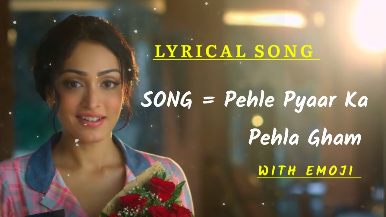 Pehle pyaar ka pehla gham song lyrics Jubin Nautiyal, Tulsi Kumar ...