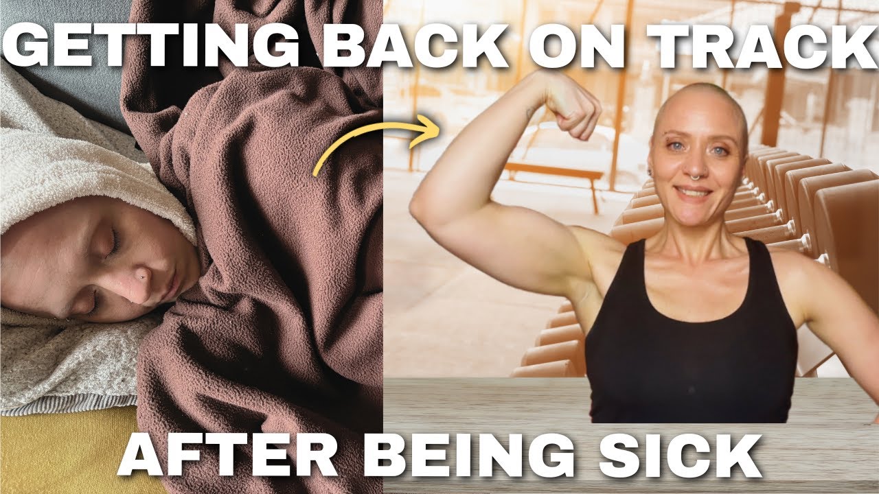 getting back on track after being sick - recovery tips, meal ideas, and ...