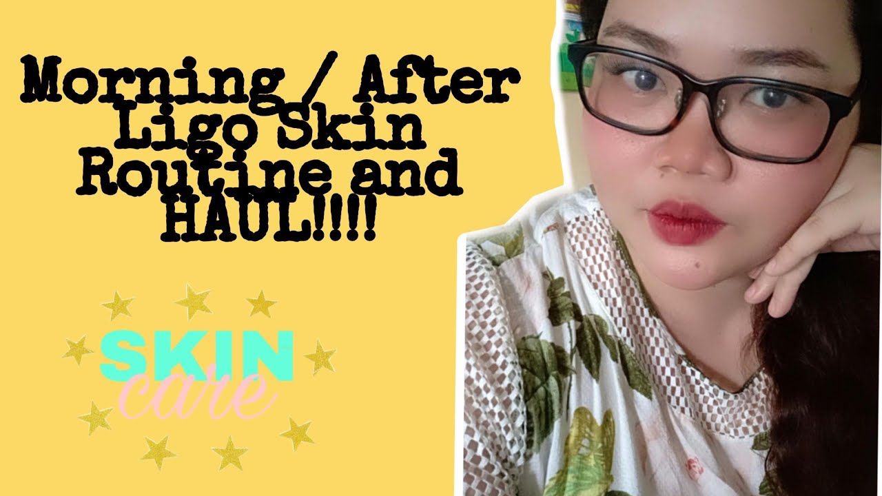 Morning/After Ligo Skin Routine and HAUL!!! - YouTube