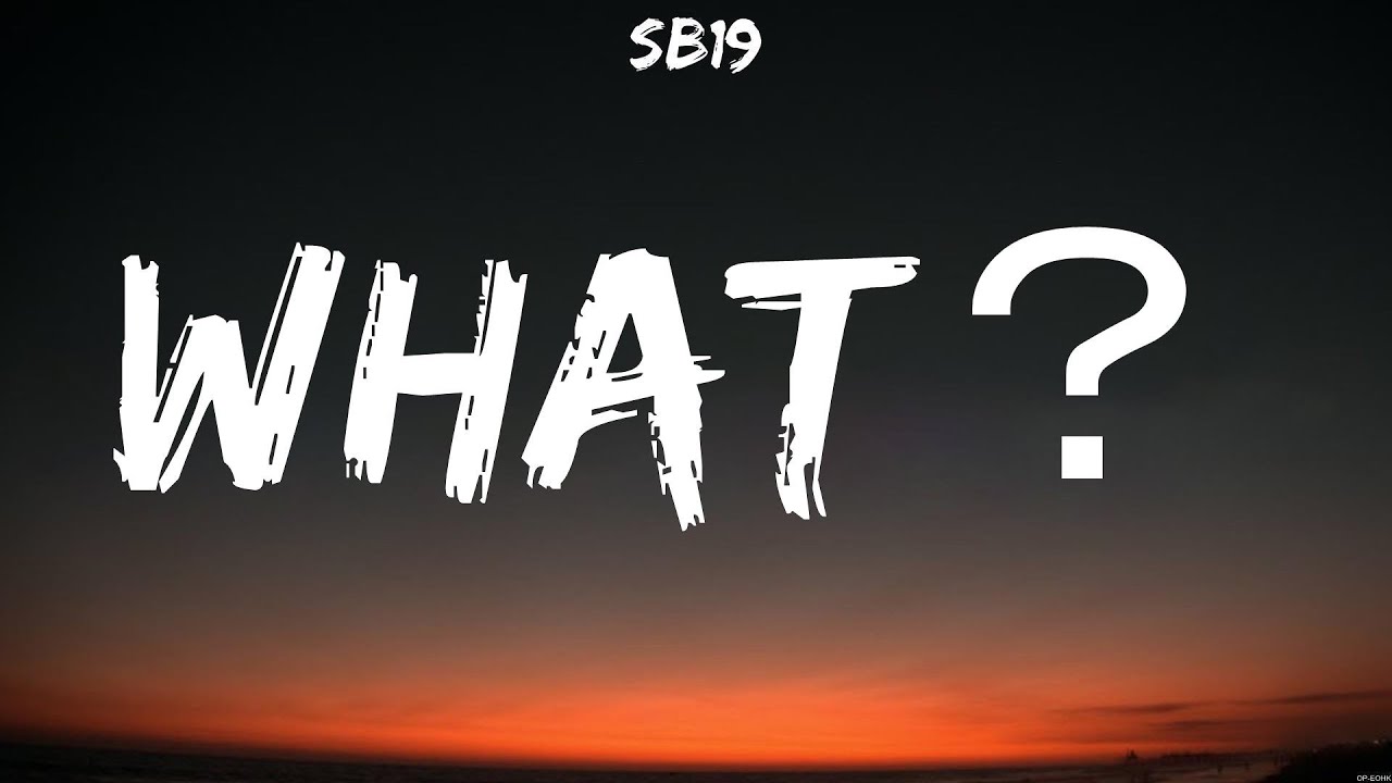 SB19 - What？ (Lyrics) Lo Ki, Ron Henley ft. Bea Valera, Calum Scott ...