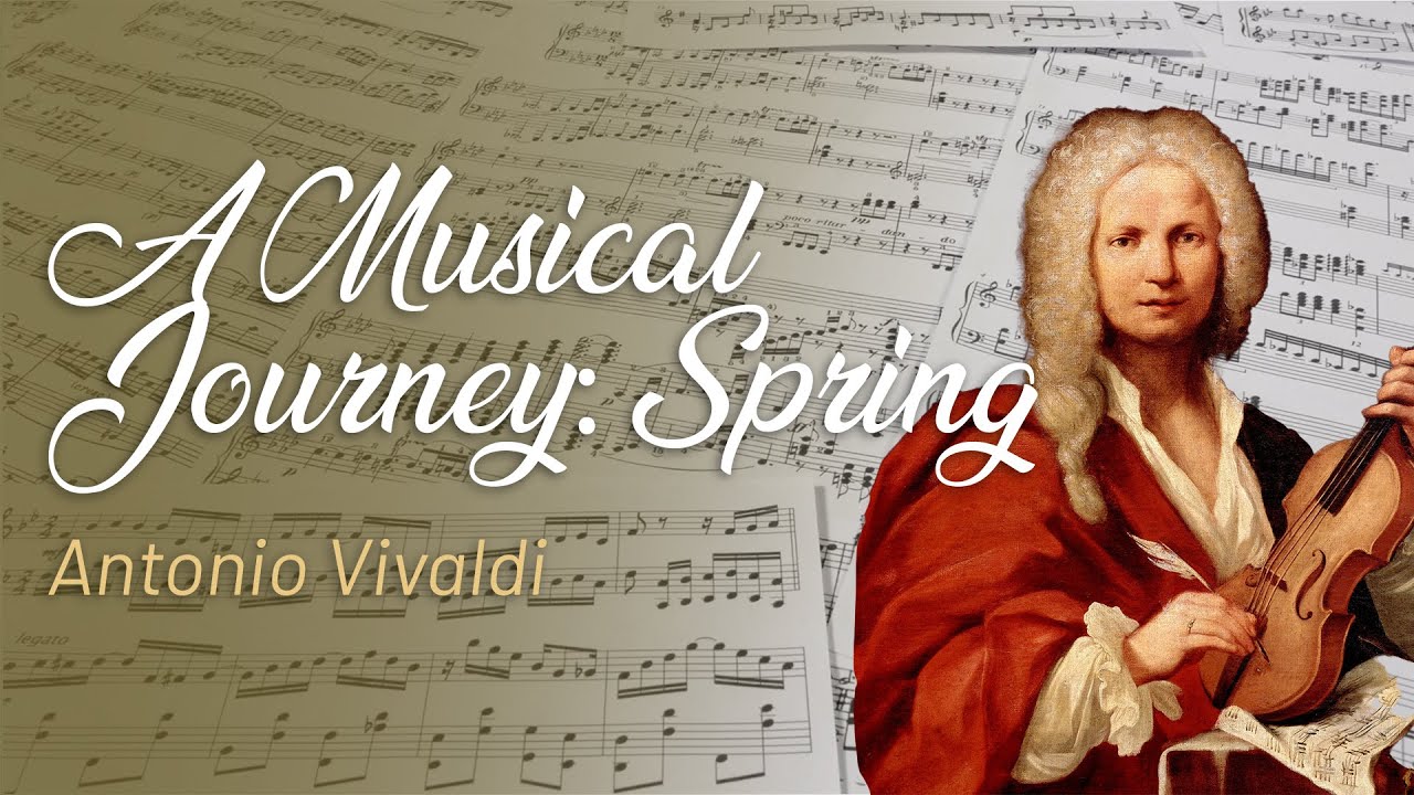 Antonio Vivaldi: Spring - A Musical Journey - YouTube