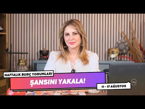 ŞANSINI YAKALA! - 11 - 17 Ağustos Haftalık Burç Yorumları - Hande Kazanova ile Astroloji