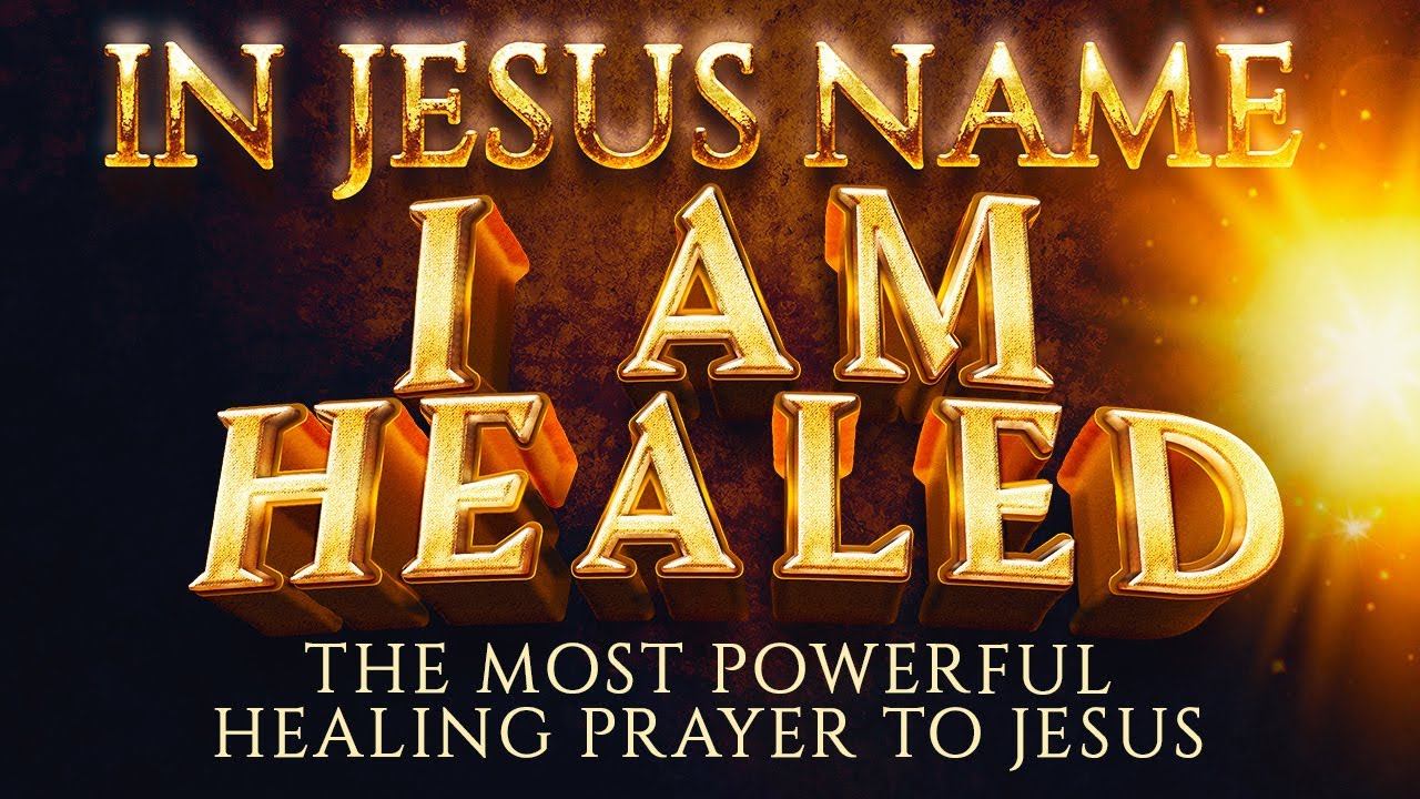 I AM HEALED IN JESUS NAME | Most Powerful healing Prayer To Jesus That ...