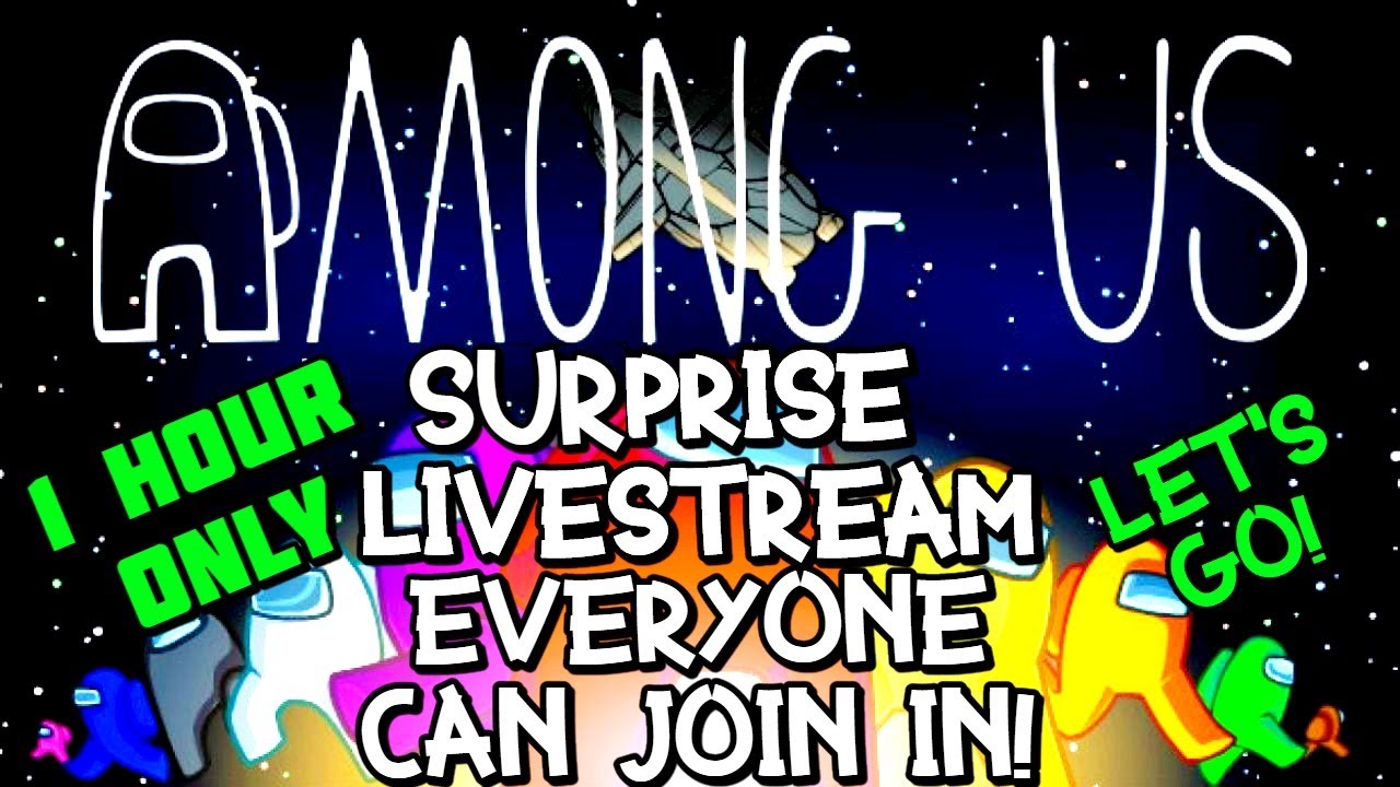 AMONG US - SURPRISE LIVESTREAM - EVERYONE JOIN! 1 Hour Only - YouTube