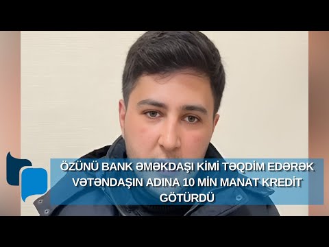 Bank işçisi kimi vətəndaşın adına 10 min manat kredit götürdü - SAXLANILDI