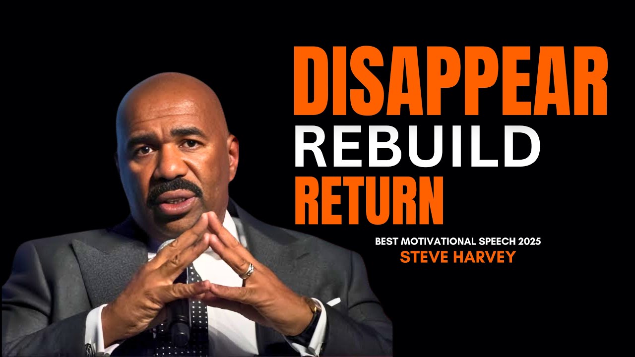 DISAPPEAR, REBUILD YOURSELF, RETURN STRONGER | Steve Harvey Motivation ...