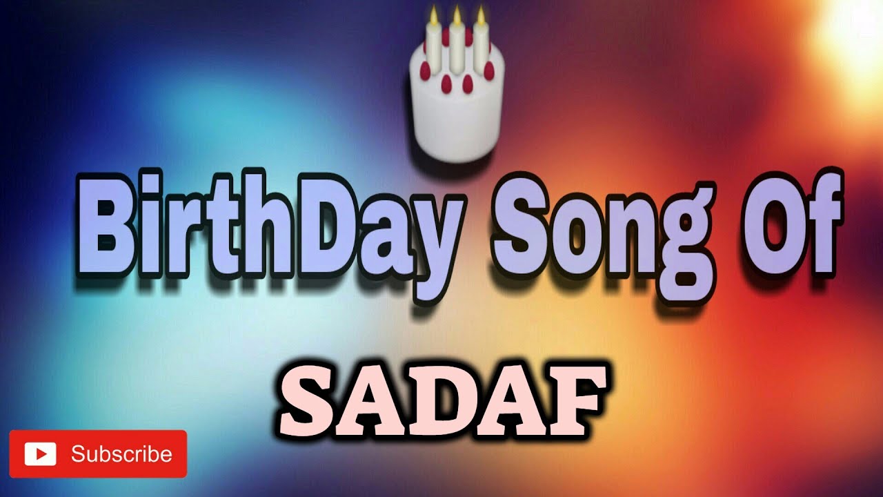 HAPPY BIRTHDAY SADAF / HBDSADAF / BIRTHDAYSONGWITHNAME - YouTube