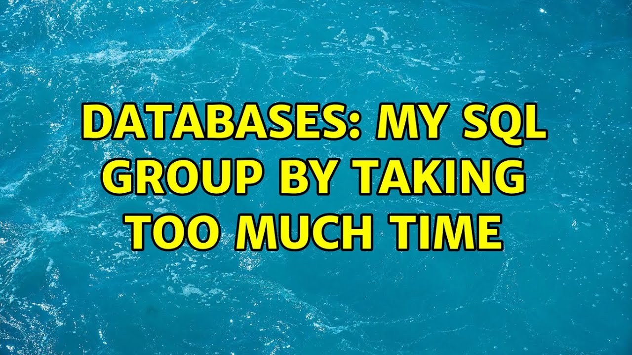 Databases MY Sql Group By Taking Too Much Time YouTube Databases MY Sql Group By Taking Too Much Time YouTube